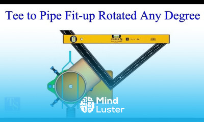 Learn How to fit up a Tee to a Pipe Rotated in Any Degree - Mind Luster