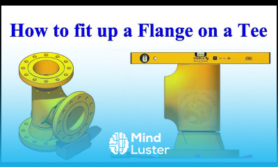 Learn Tee to Flange Fit up Advanced Training - Mind Luster