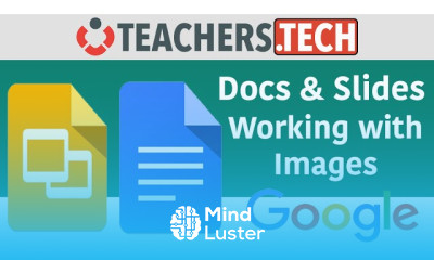 Learn Google Docs and Slides Working With Images - Mind Luster
