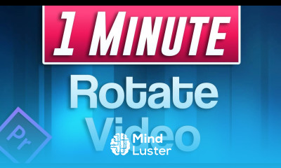 Learn Premiere Pro CC 2018 How to Rotate Video Vertical to Horizontal - Mind Luster