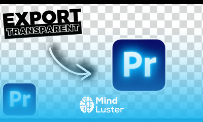 Learn EXPORT With A Transparent BACKGROUND In Premiere Pro - Mind Luster