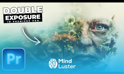 Learn How To Create DOUBLE EXPOSURE Effects In Premiere Pro - Mind Luster