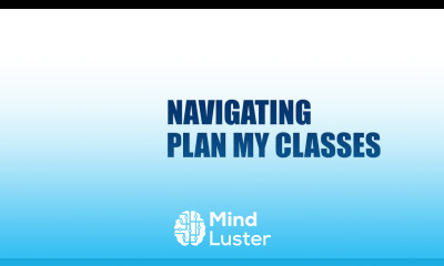 Learn Navigating Plan My Classes - Mind Luster