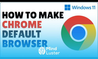 Learn How to Make Google Chrome your Default Browser in Windows 11 - Mind Luster
