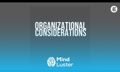 Learn Organizational Considerations - Mind Luster