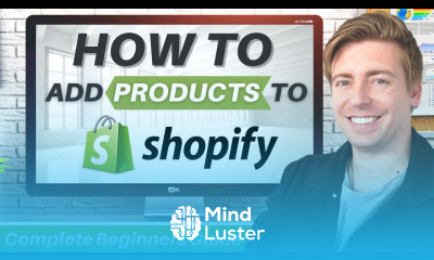 Learn How to Add Products to Shopify Shopify Tutorial for Beginners Quick Easy - Mind Luster