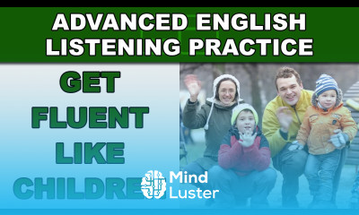 Learn Get Fluent Like Children Speak English Fluently Advanced English ...
