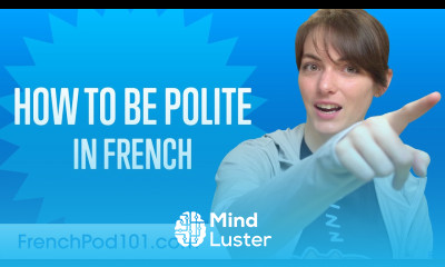 Learn Good Manners What to Do and Say in French - Mind Luster