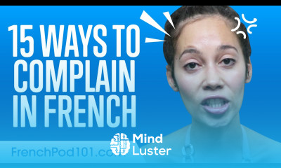 Learn 15 Ways to Complain in French - Mind Luster