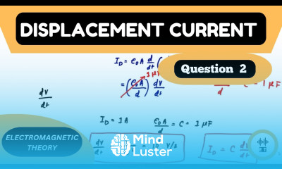 Learn Displacement Current Question 2 Electromagnetic Theory - Mind Luster