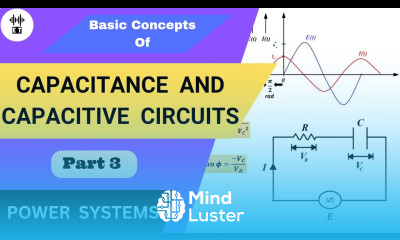 Learn Capacitance And Capacitive Circuits Basic Concepts Part 3 Power Systems - Mind Luster